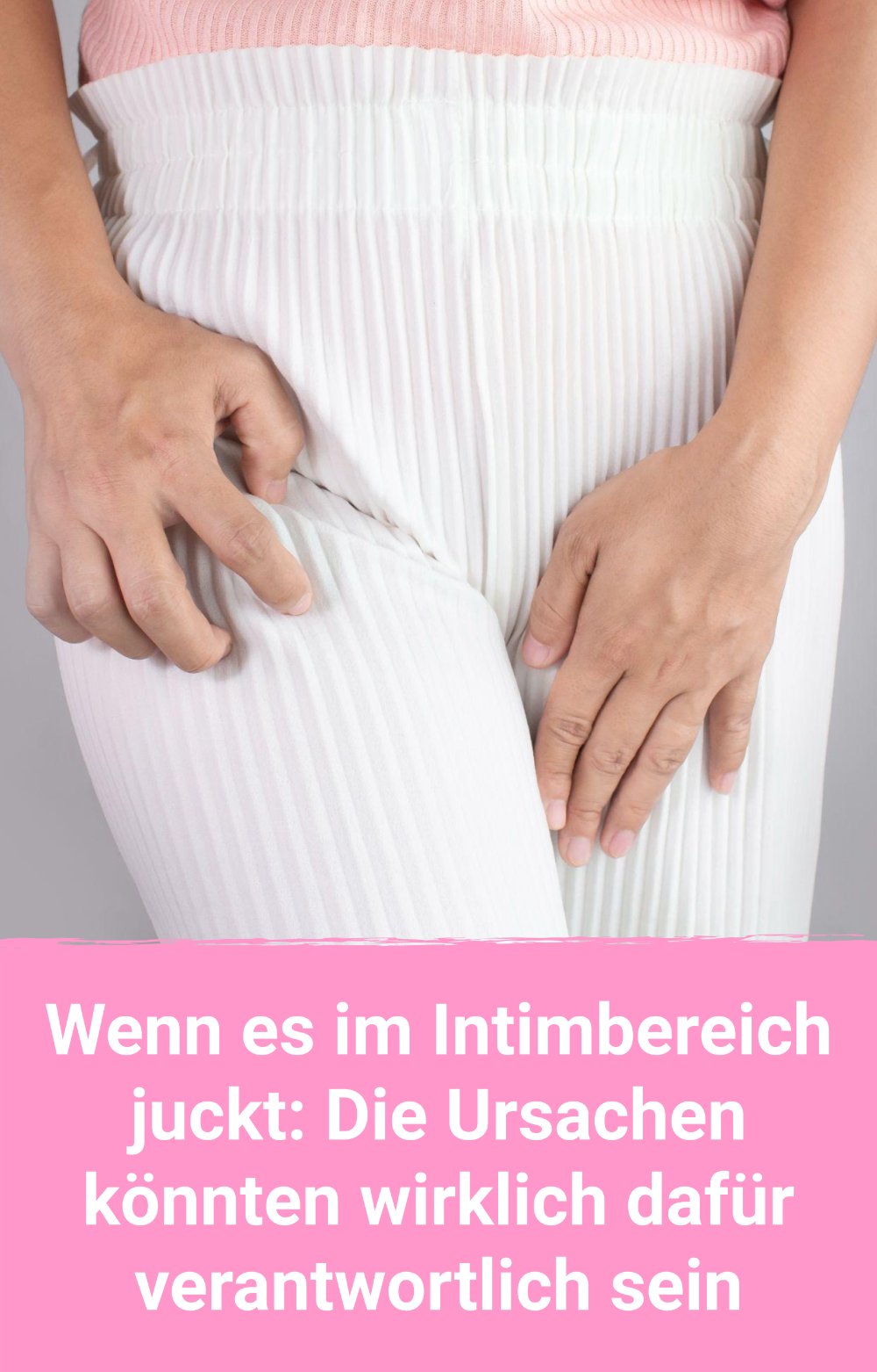 Juckreiz im Intimbereich: Das könnte dahinter stecken